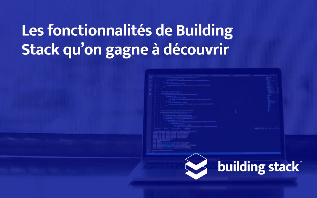 Les fonctionnalités de Building Stack qu’on gagne à découvrir ...